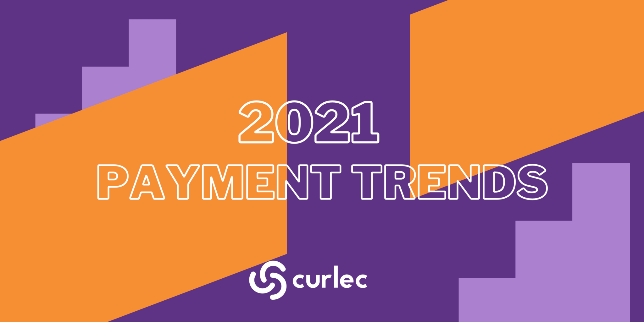 Payment Trends On The Horizon For 2021 - Curlec